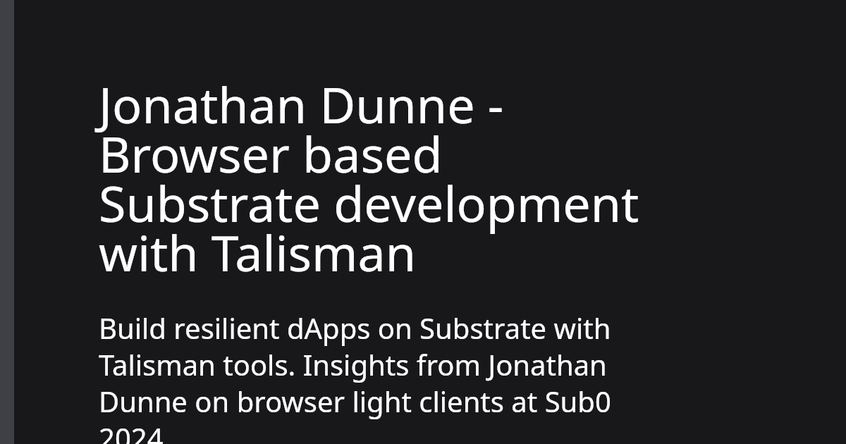 Jonathan Dunne - Browser based Substrate development with Talisman | Polkadot Ecosystem