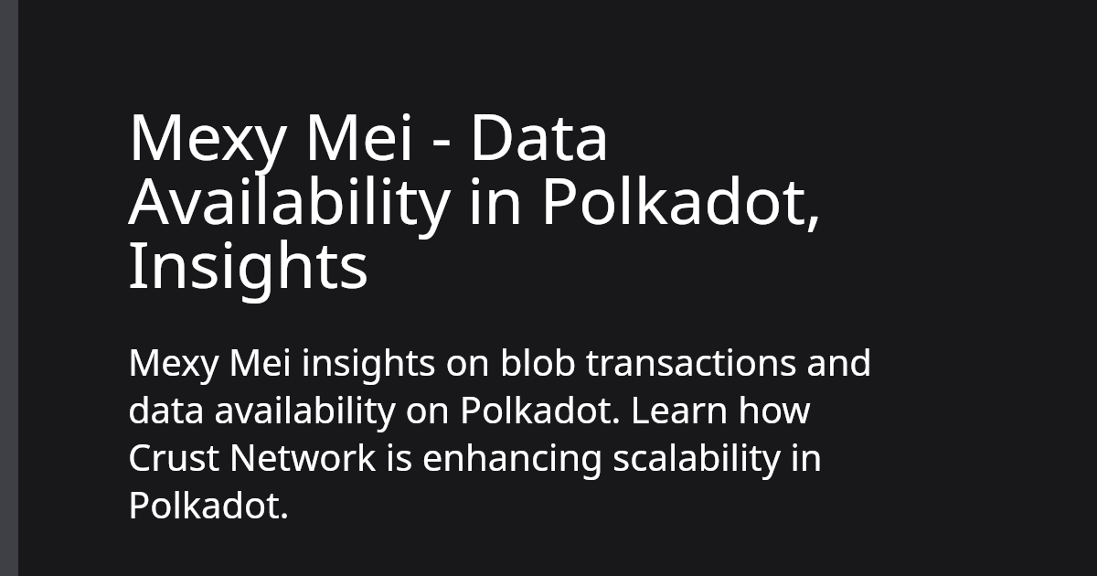 Mexy Mei - Data Availability in Polkadot, Insights | Polkadot Ecosystem