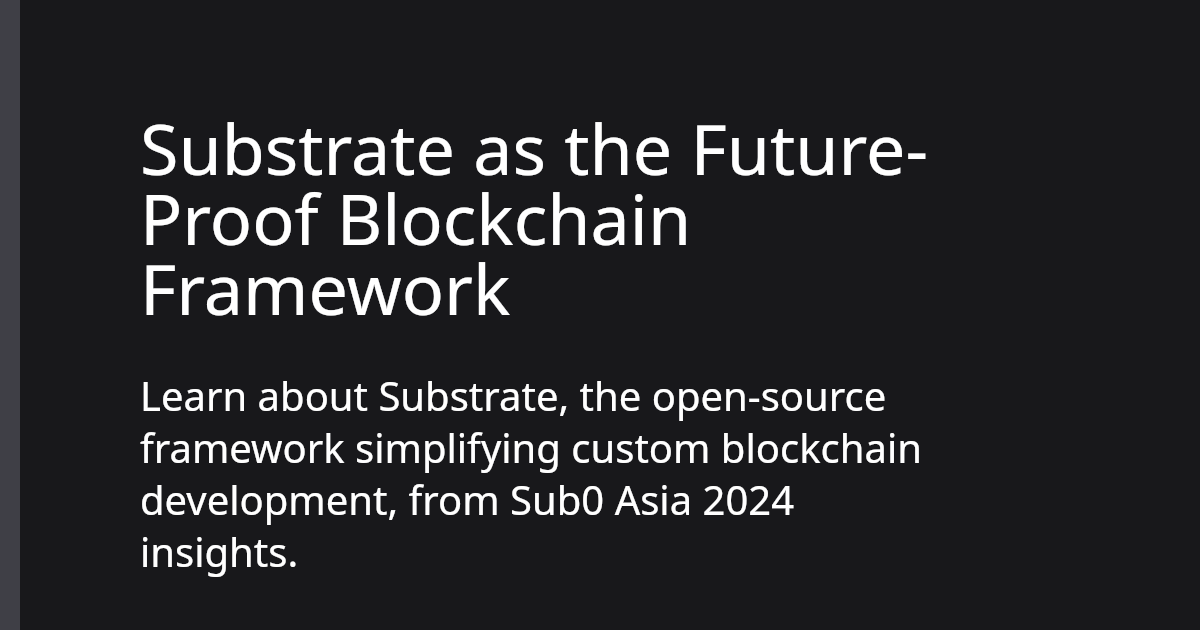 Substrate As The Future Proof Blockchain Framework Polkadot Ecosystem 3522