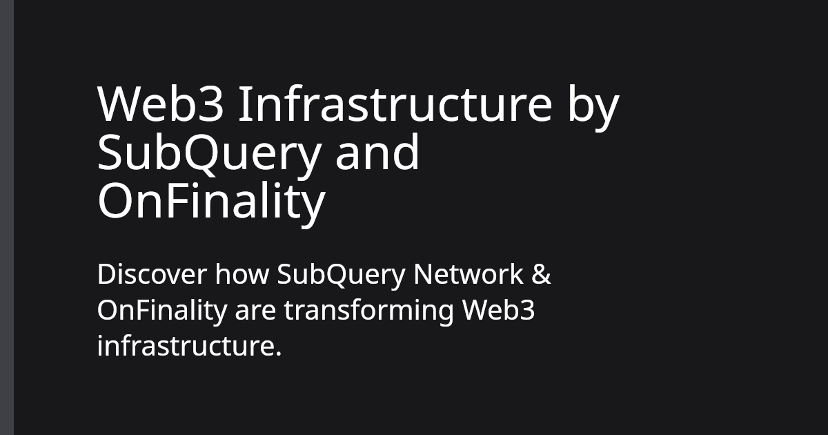 Web3 Infrastructure by SubQuery and OnFinality | Polkadot Ecosystem