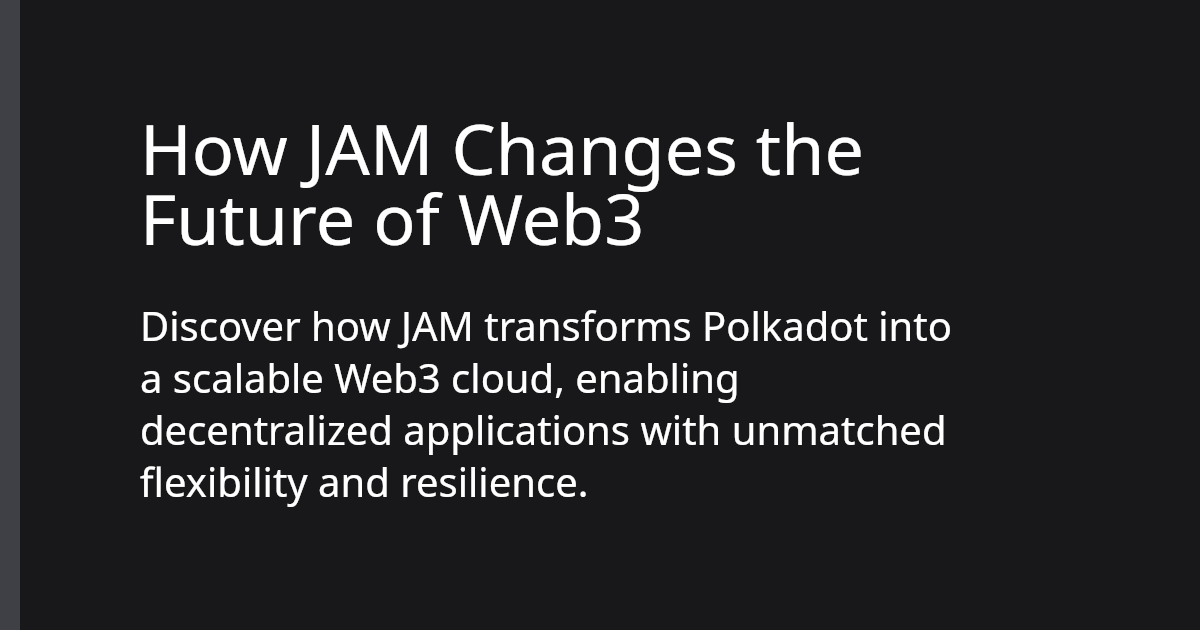How JAM Changes the Future of Web3 | Polkadot Ecosystem