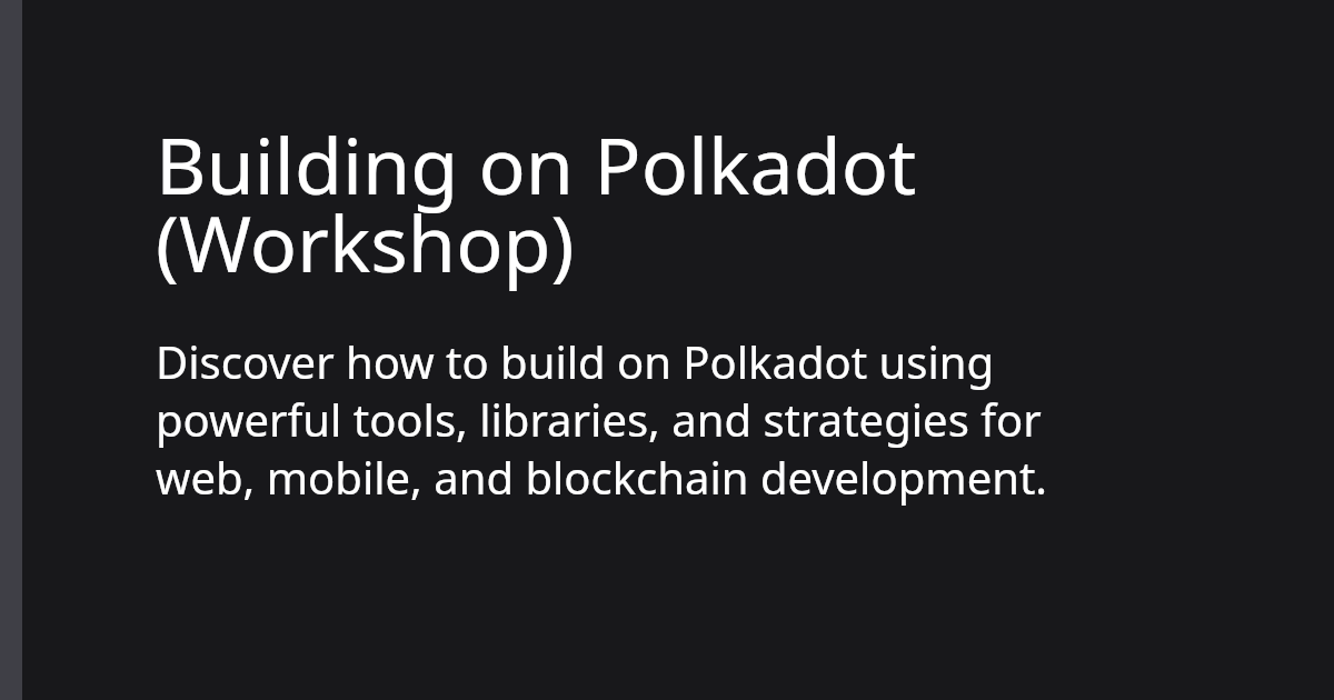 Building on Polkadot (Workshop) | Polkadot Ecosystem