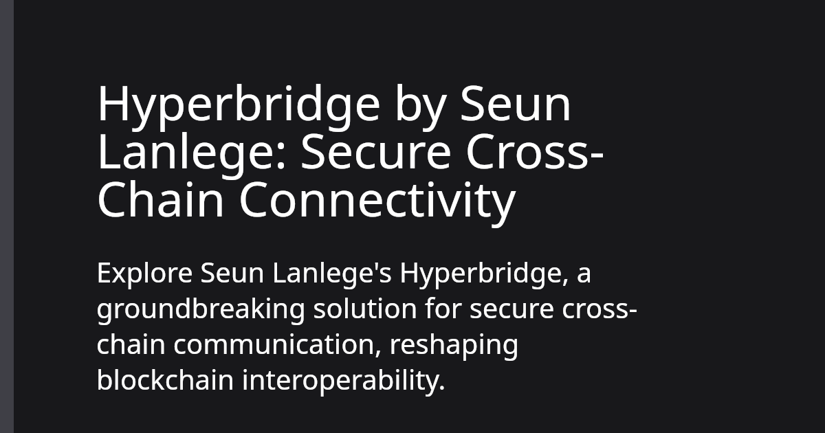 Hyperbridge by Seun Lanlege: Secure Cross-Chain Connectivity | Polkadot Ecosystem