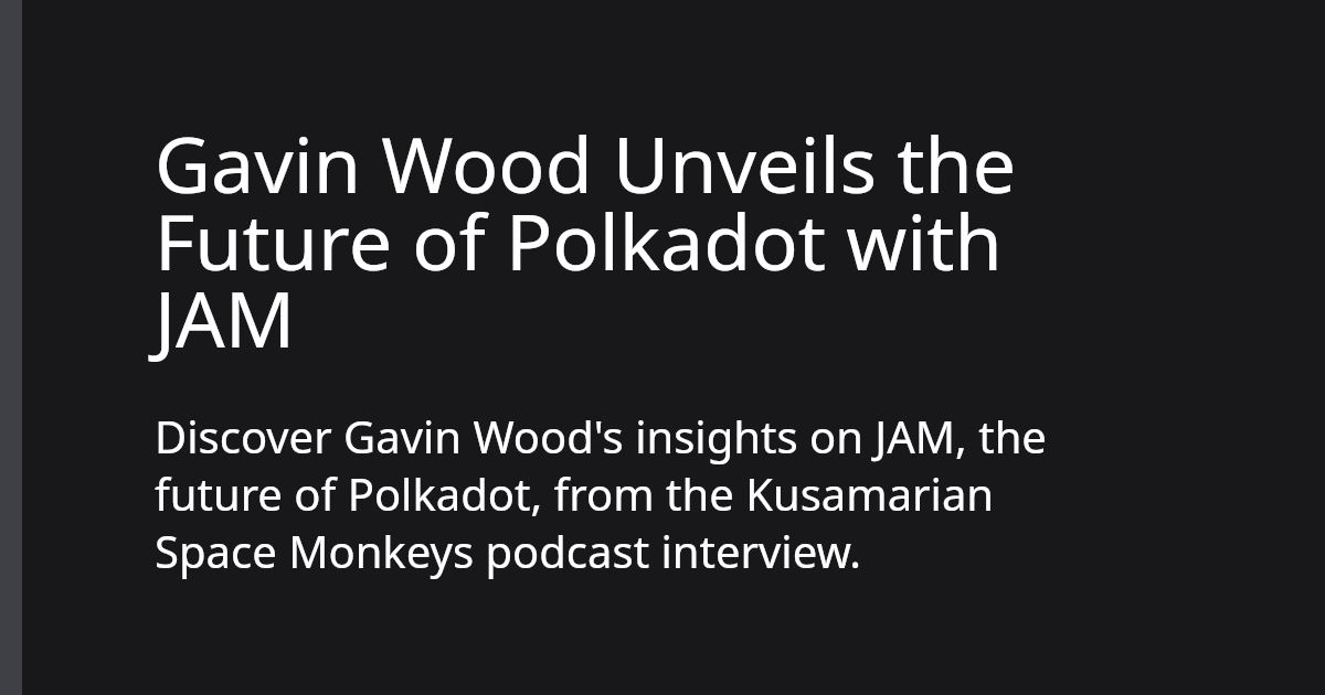Gavin Wood Unveils the Future of Polkadot with JAM | Polkadot Ecosystem