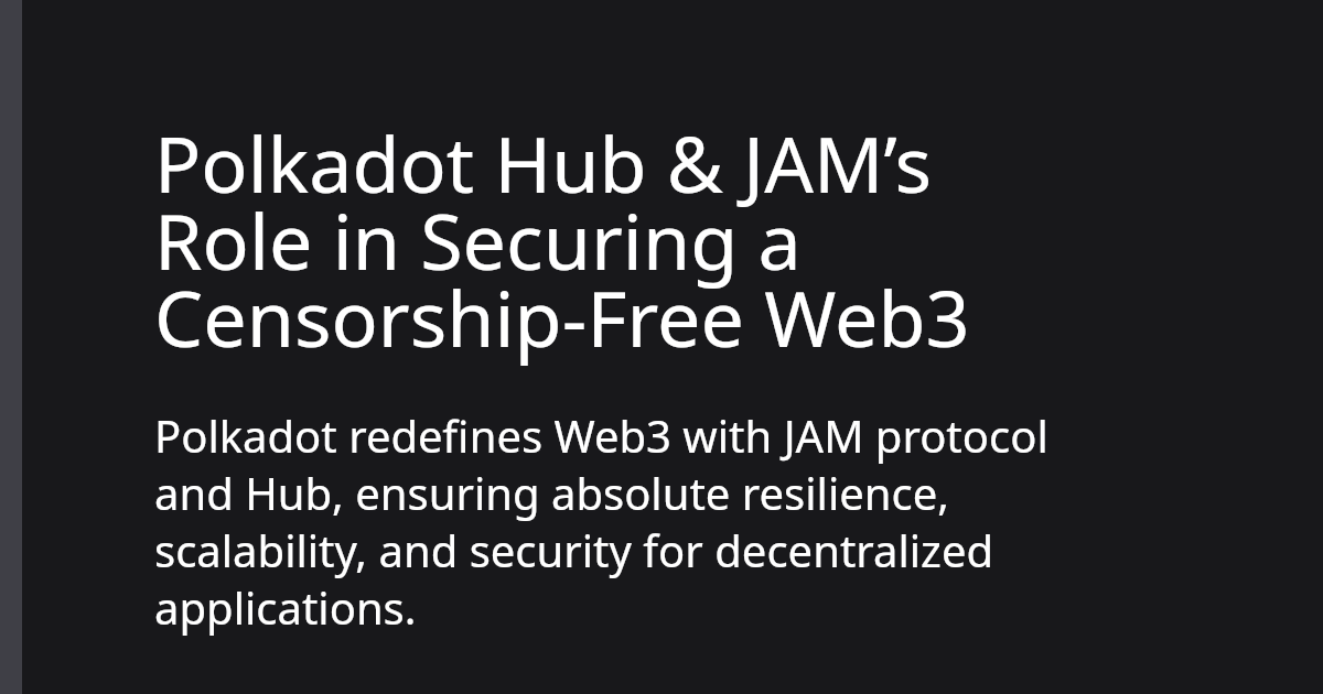 Polkadot Hub & JAM’s Role in Securing a Censorship-Free Web3 | Polkadot Ecosystem